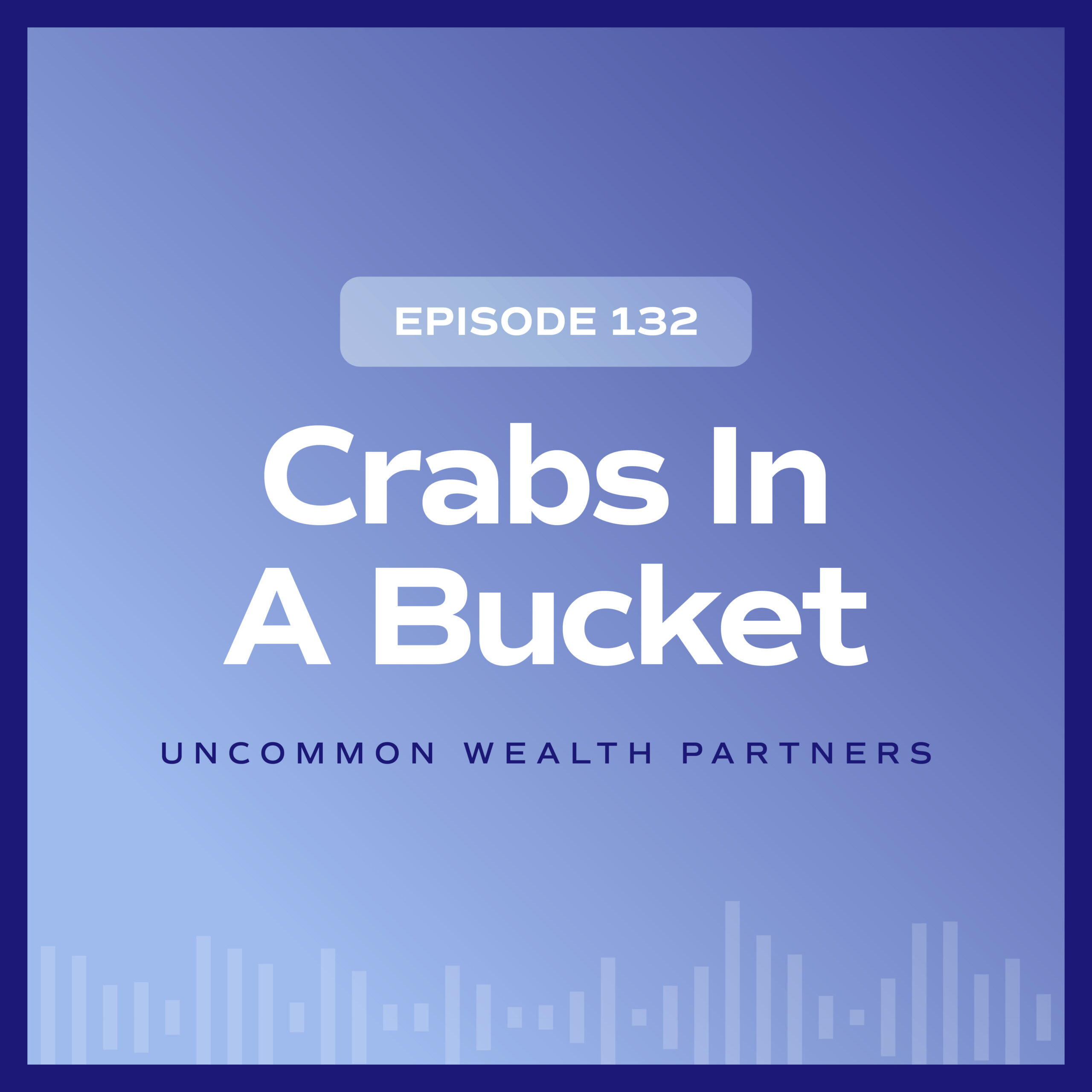 Crabs In A Bucket Uncommon Wealth Partners