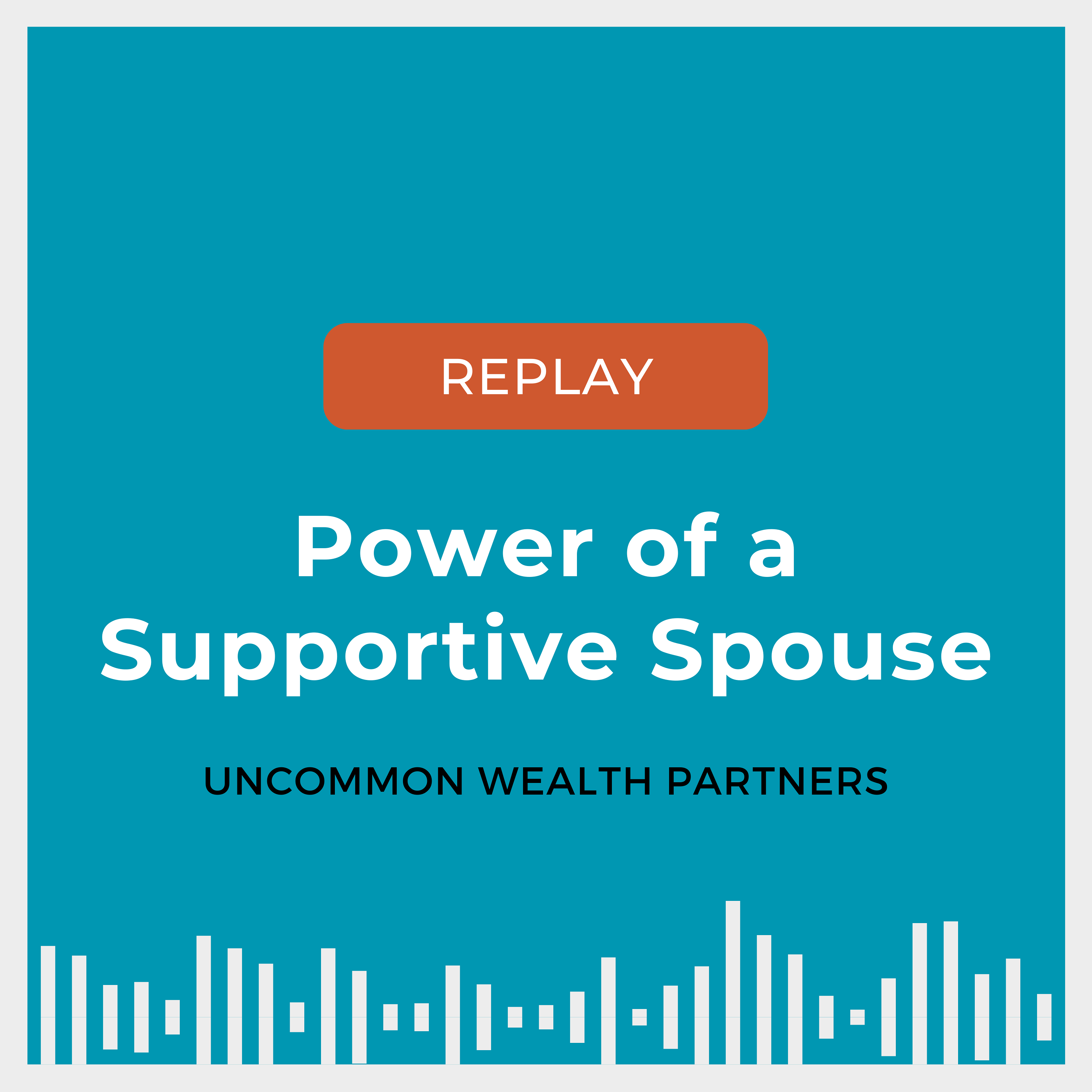 Replay: Power of a Supportive Spouse - Uncommon Wealth Partners